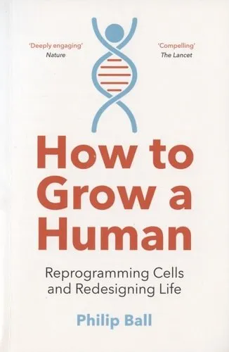 How to Grow a Human. Reprogramming Cells and Redesigning Life (Philip ...
